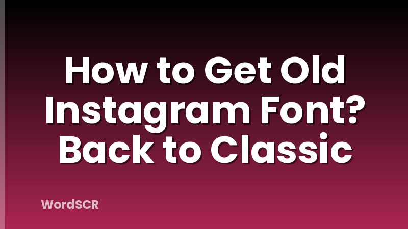 How To Get Old Instagram Font? Back To Classic | WordSCR