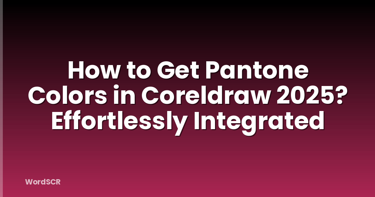How To Get Pantone Colors In Coreldraw 2025? Effortlessly Integrated ...