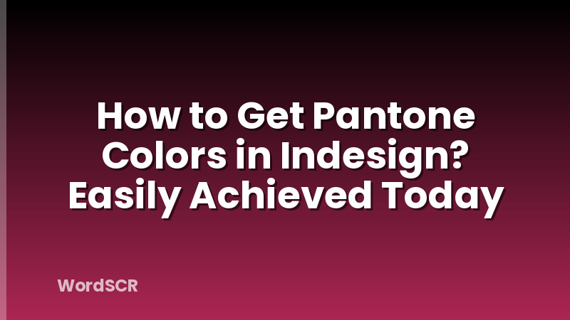 How To Get Pantone Colors In Indesign? Easily Achieved Today | WordSCR