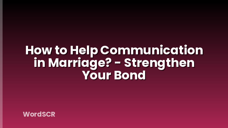 How To Help Communication In Marriage? - Strengthen Your Bond | WordSCR