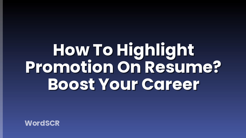 How To Highlight Promotion On Resume? Boost Your Career | WordSCR