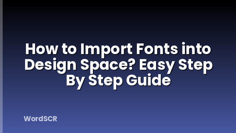 How To Import Fonts Into Design Space? Easy Step By Step Guide | WordSCR