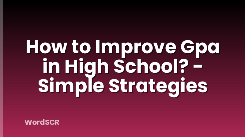 How To Improve Gpa In High School? - Simple Strategies | WordSCR