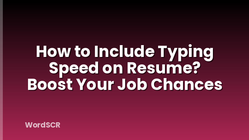 How To Include Typing Speed On Resume? Boost Your Job Chances | WordSCR