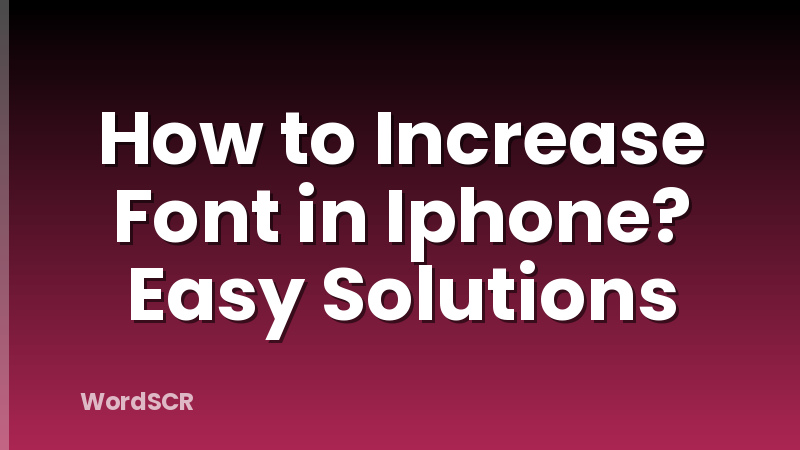 How To Increase Font In Iphone? Easy Solutions | WordSCR