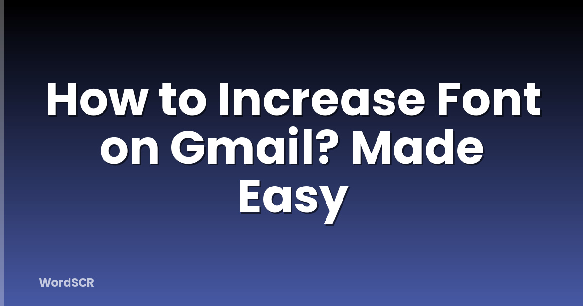 How To Increase Font On Gmail? Made Easy | WordSCR
