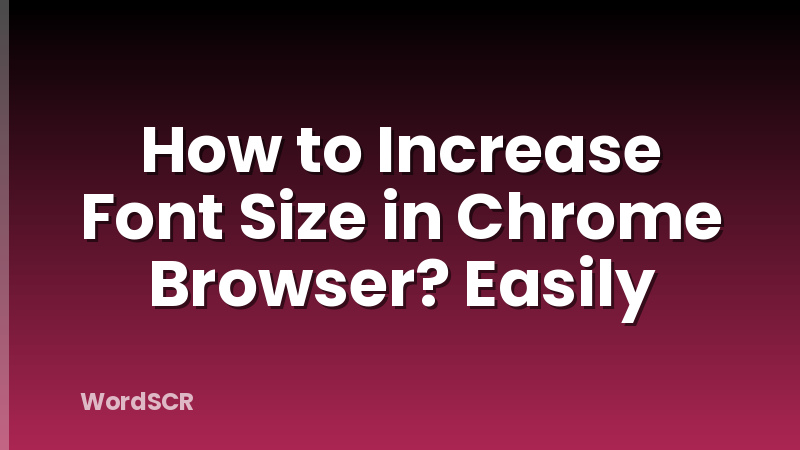 How To Increase Font Size In Chrome Browser? Easily | WordSCR