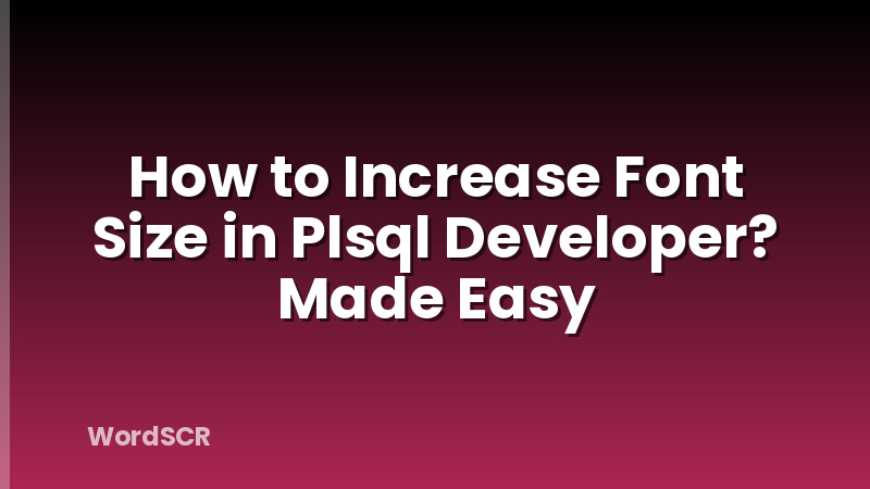 How To Increase Font Size In Plsql Developer? Made Easy | WordSCR