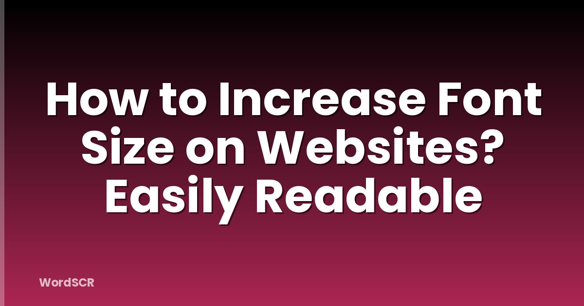 How To Increase Font Size On Websites? Easily Readable | WordSCR