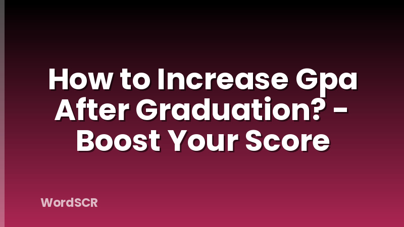 How To Increase Gpa After Graduation? - Boost Your Score | WordSCR