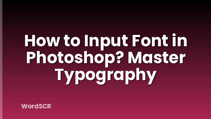 How To Input Font In Photoshop? Master Typography | WordSCR