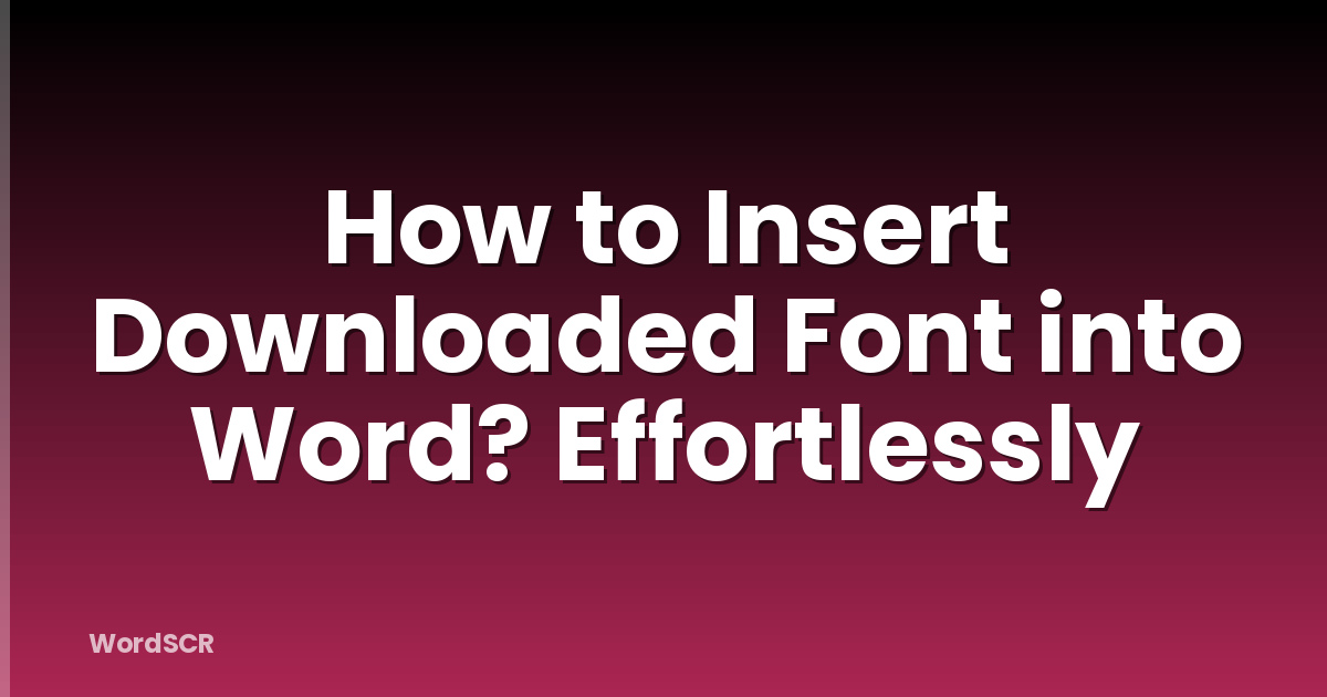 How To Put Downloaded Font In Word? Easy Step-by-Step Guide | WordSCR