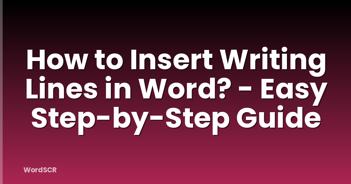 How To Insert Writing Lines In Word? - Easy Step-by-Step Guide | WordSCR