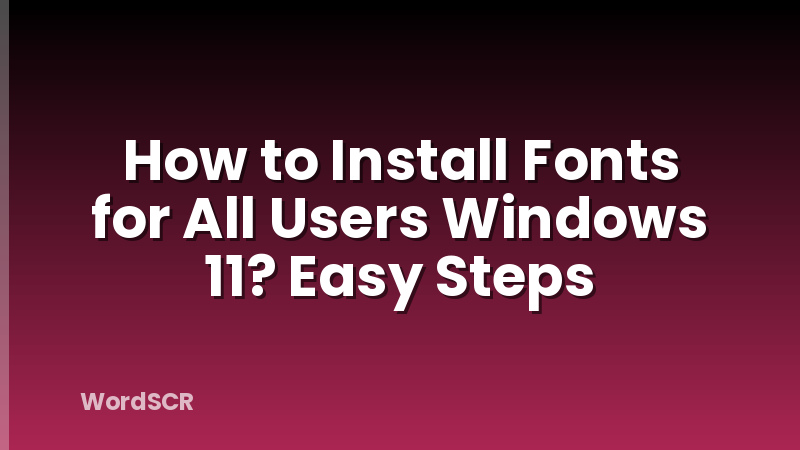 How To Install Fonts For All Users Windows 11? Easy Steps | WordSCR