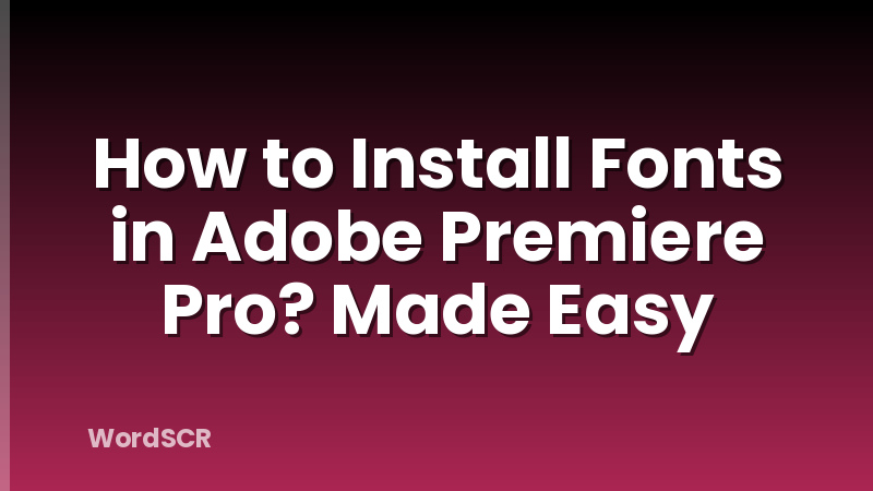How To Install Fonts In Adobe Premiere Pro? Made Easy | WordSCR