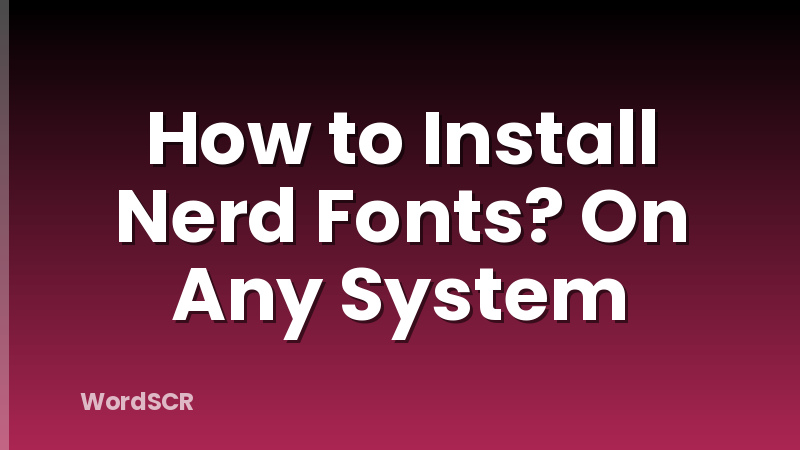 How To Install Nerd Fonts? On Any System | WordSCR