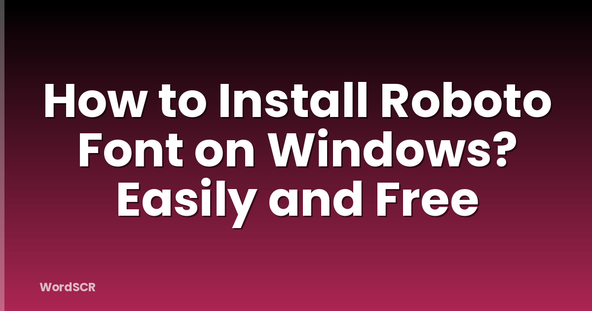 How To Install Roboto Font On Windows? Easily And Free | WordSCR