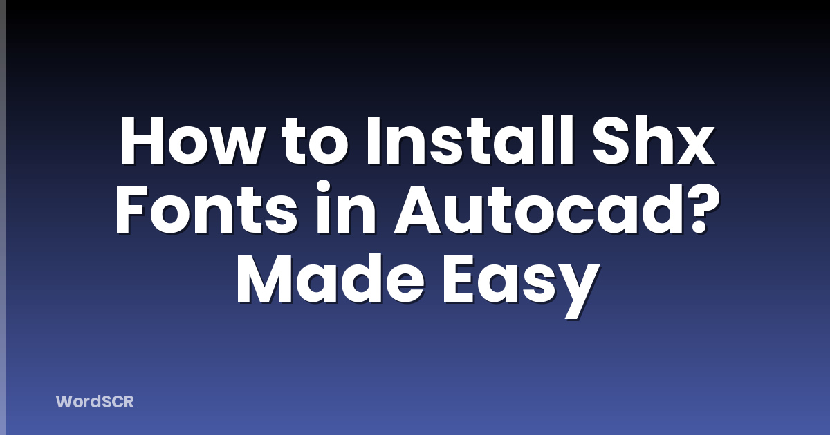 How To Install Shx Fonts In Autocad? Made Easy | WordSCR