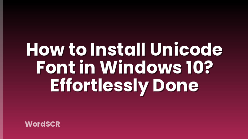 How To Install Unicode Font In Windows 10? Effortlessly Done | WordSCR