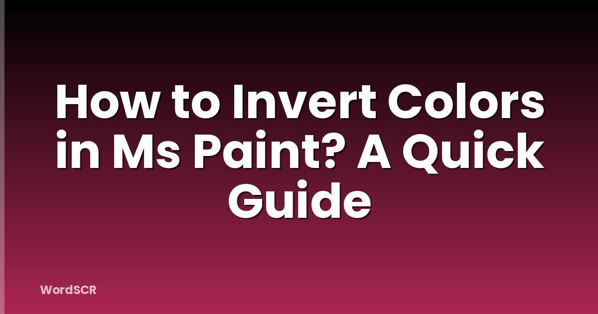 How To Invert Colors In Ms Paint? A Quick Guide | WordSCR