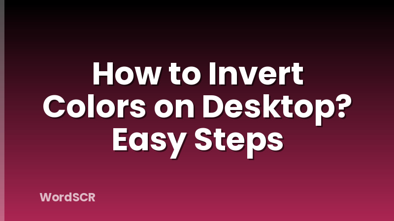 How To Invert Colors On Desktop? Easy Steps | WordSCR