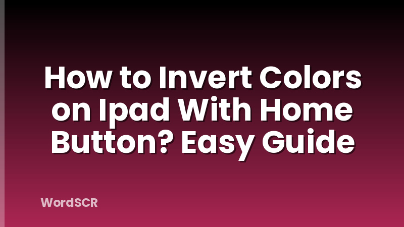 How To Invert Colors On Ipad With Home Button? Easy Guide | WordSCR