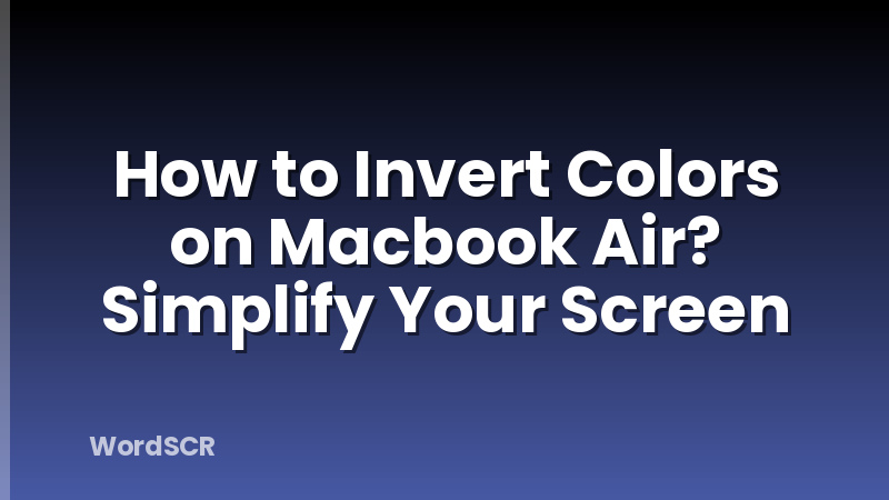 How To Invert Colors On Macbook Air? Simplify Your Screen | WordSCR