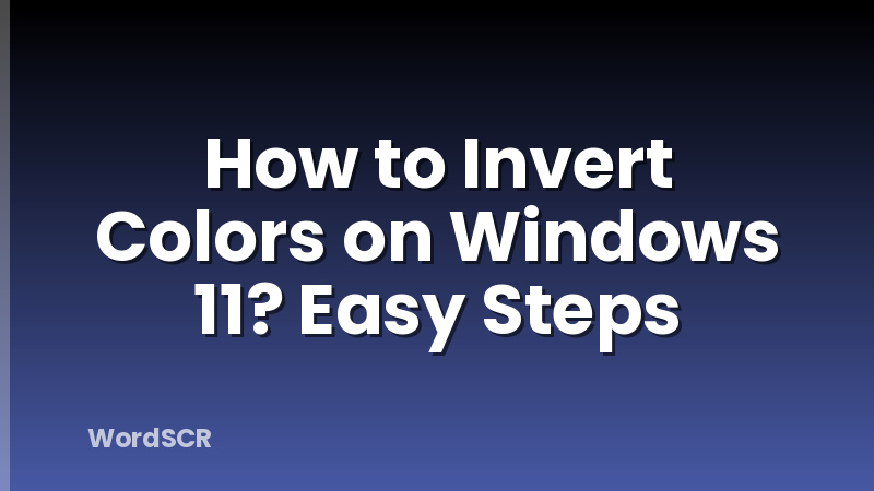 How To Invert Colors On Windows 11? Easy Steps | WordSCR