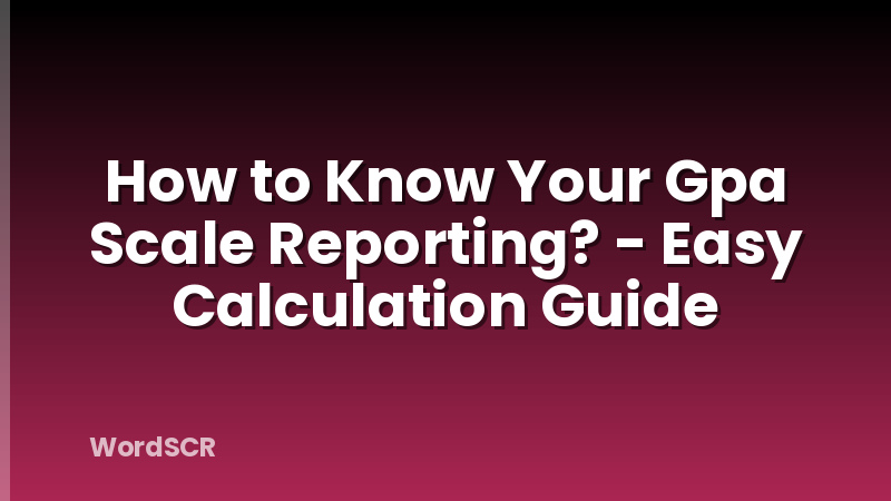 How To Know Your Gpa Scale Reporting? - Easy Calculation Guide | WordSCR