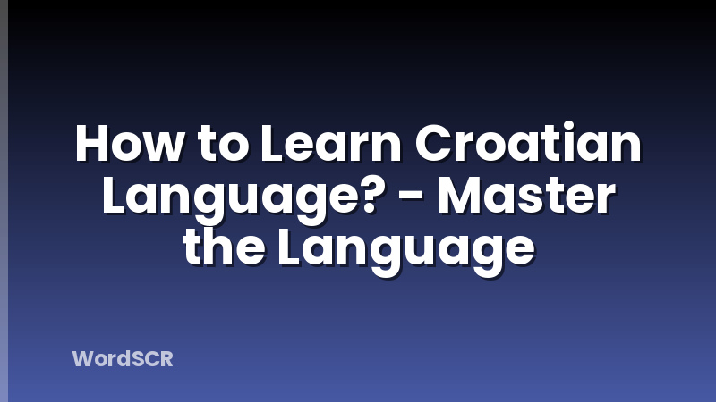 How To Learn Croatian Language? - Master The Language | WordSCR