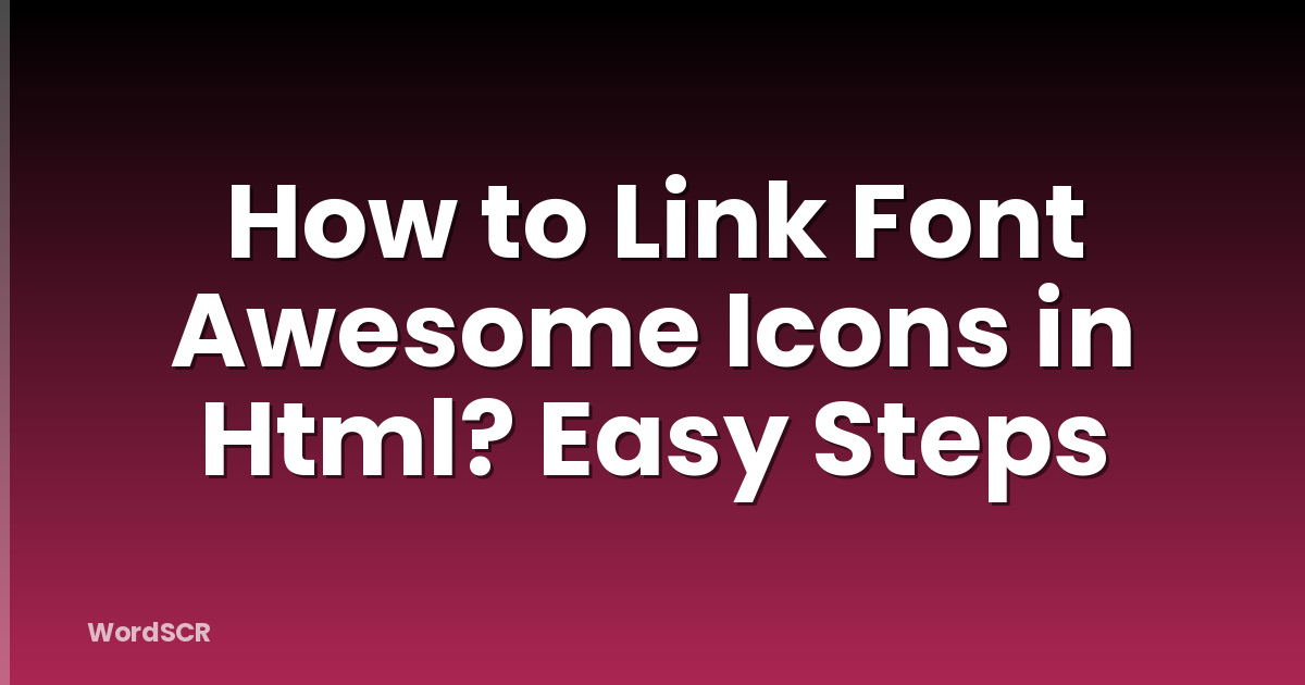 How To Link Font Awesome Icons In Html? Easy Steps | WordSCR