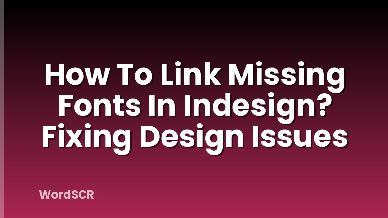 How To Link Missing Fonts In Indesign? Fixing Design Issues | WordSCR