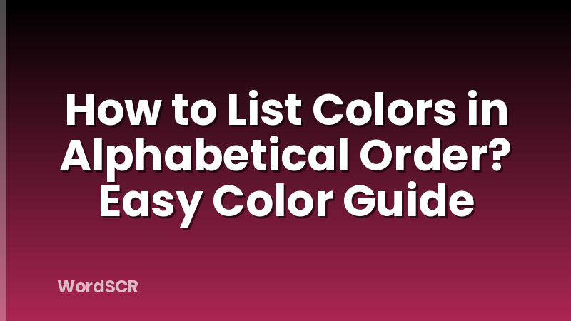 How To List Colors In Alphabetical Order? Easy Color Guide | WordSCR