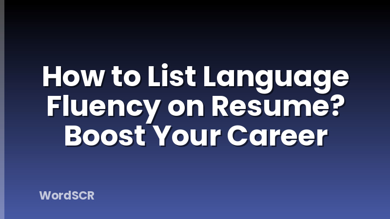 How To List Language Fluency On Resume? Boost Your Career | WordSCR