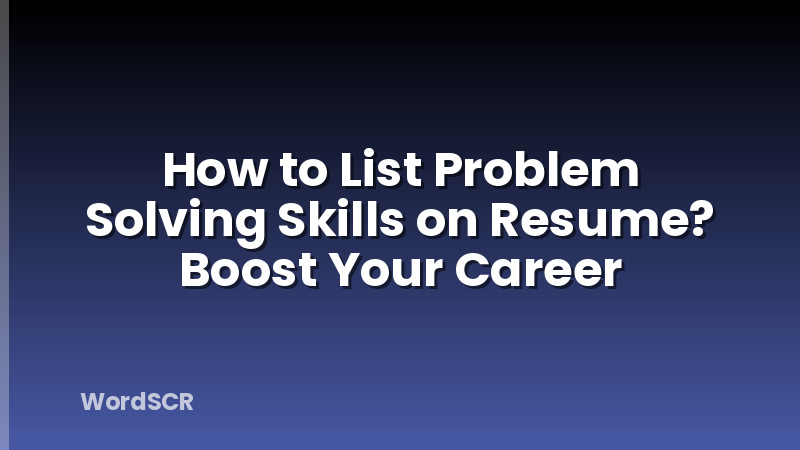 How To List Problem Solving Skills On Resume? Boost Your Career | WordSCR