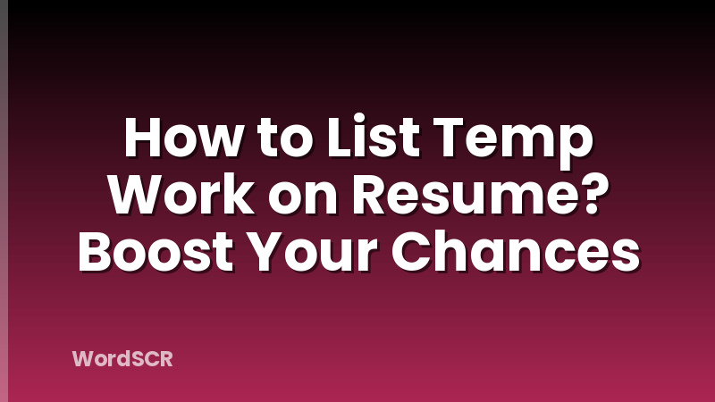 How To List Temp Work On Resume? Boost Your Chances | WordSCR