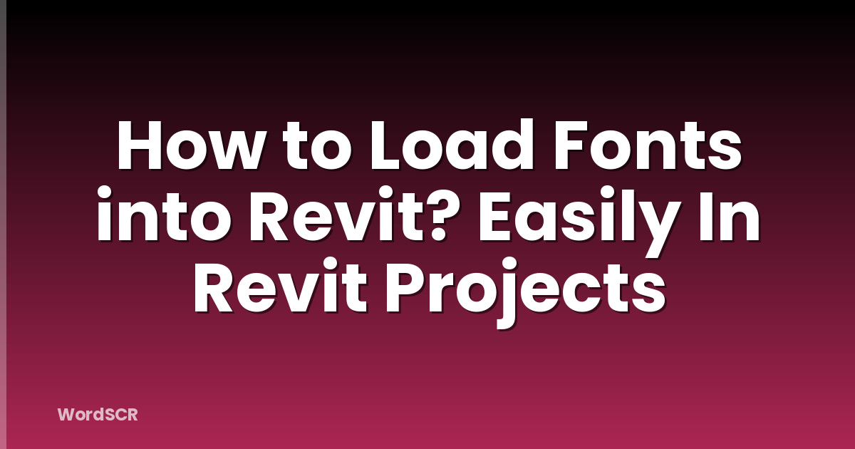 How To Load Fonts Into Revit? Easily In Revit Projects | WordSCR