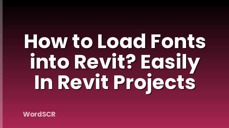 How To Load Fonts Into Revit? Easily In Revit Projects | WordSCR