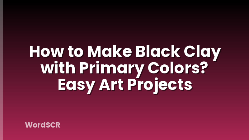 How To Make Black Clay With Primary Colors? Easy Art Projects | WordSCR