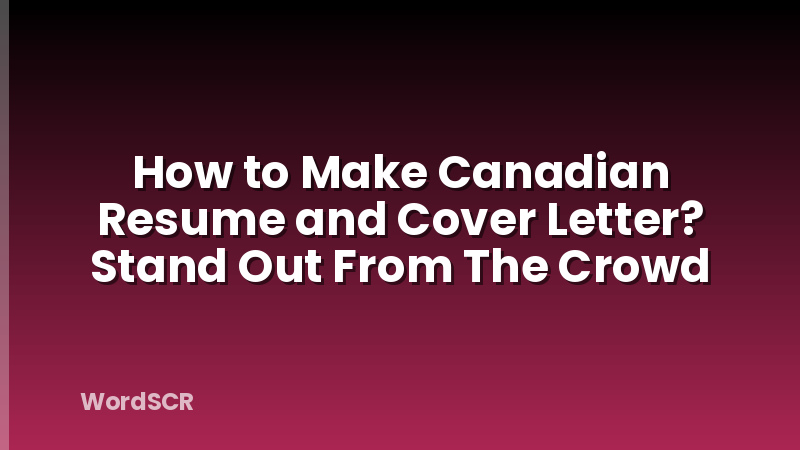 How To Make Canadian Resume And Cover Letter? Stand Out From The Crowd ...