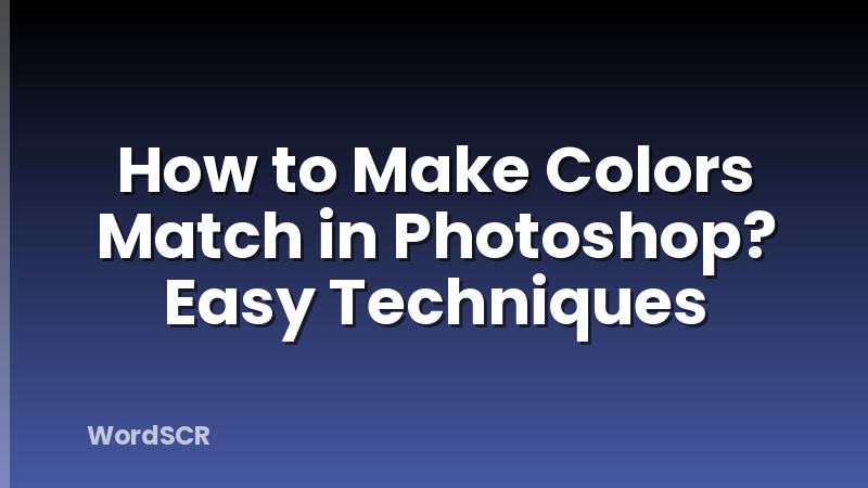 How To Make Colors Match In Photoshop? Easy Techniques | WordSCR