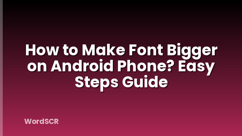 How To Make Font Bigger On Android Phone? Easy Steps Guide | WordSCR