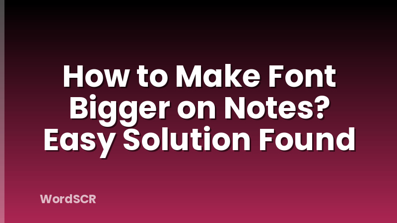 How To Make Font Bigger On Notes? Easy Solution Found | WordSCR