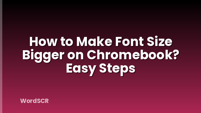 How To Make Font Size Bigger On Chromebook? Easy Steps | WordSCR
