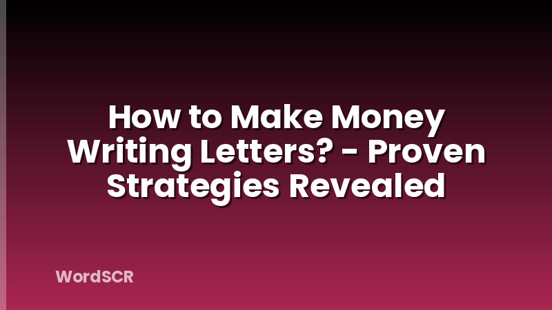 How To Make Money Writing Letters? - Proven Strategies Revealed | WordSCR