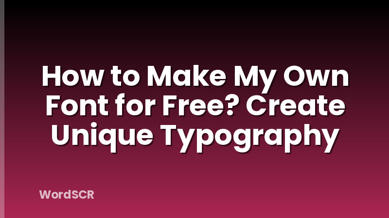 How To Make My Own Font For Free? Create Unique Typography | WordSCR