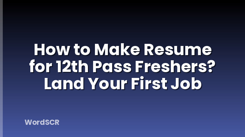 How To Make Resume For 12th Pass Freshers? Land Your First Job | WordSCR