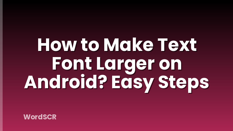 How To Make Text Font Larger On Android? Easy Steps | WordSCR