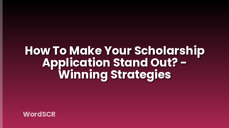 How To Make Your Scholarship Application Stand Out? - Winning ...