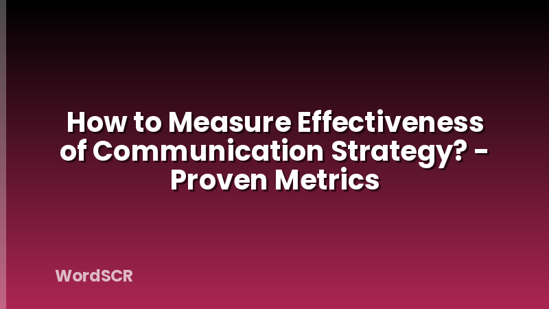 How To Measure Effectiveness Of Communication Strategy? - Proven ...